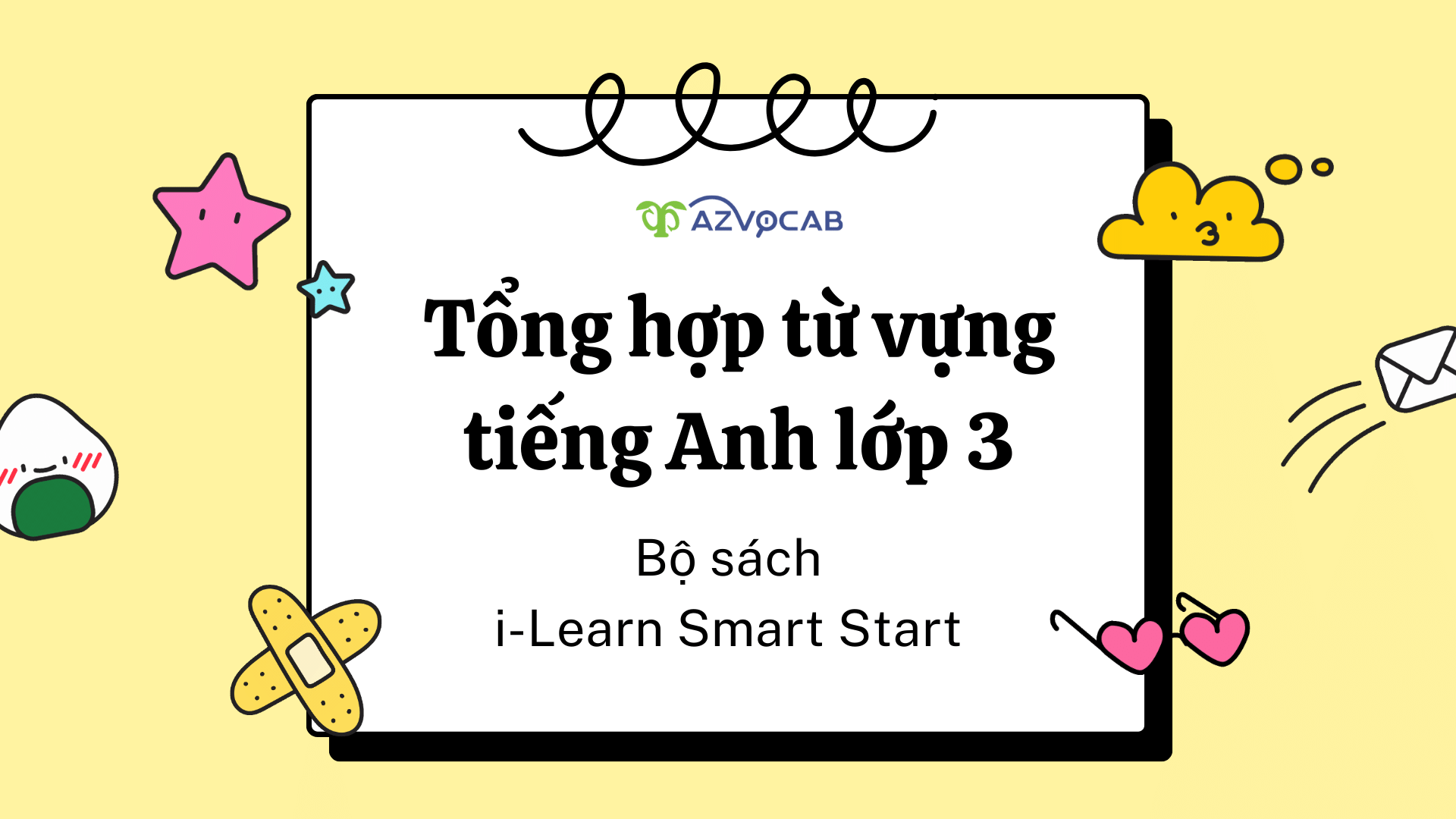 Tổng hợp từ vựng tiếng Anh lớp 3 theo bộ sách i-Learn Smart Start | azvocab.ai