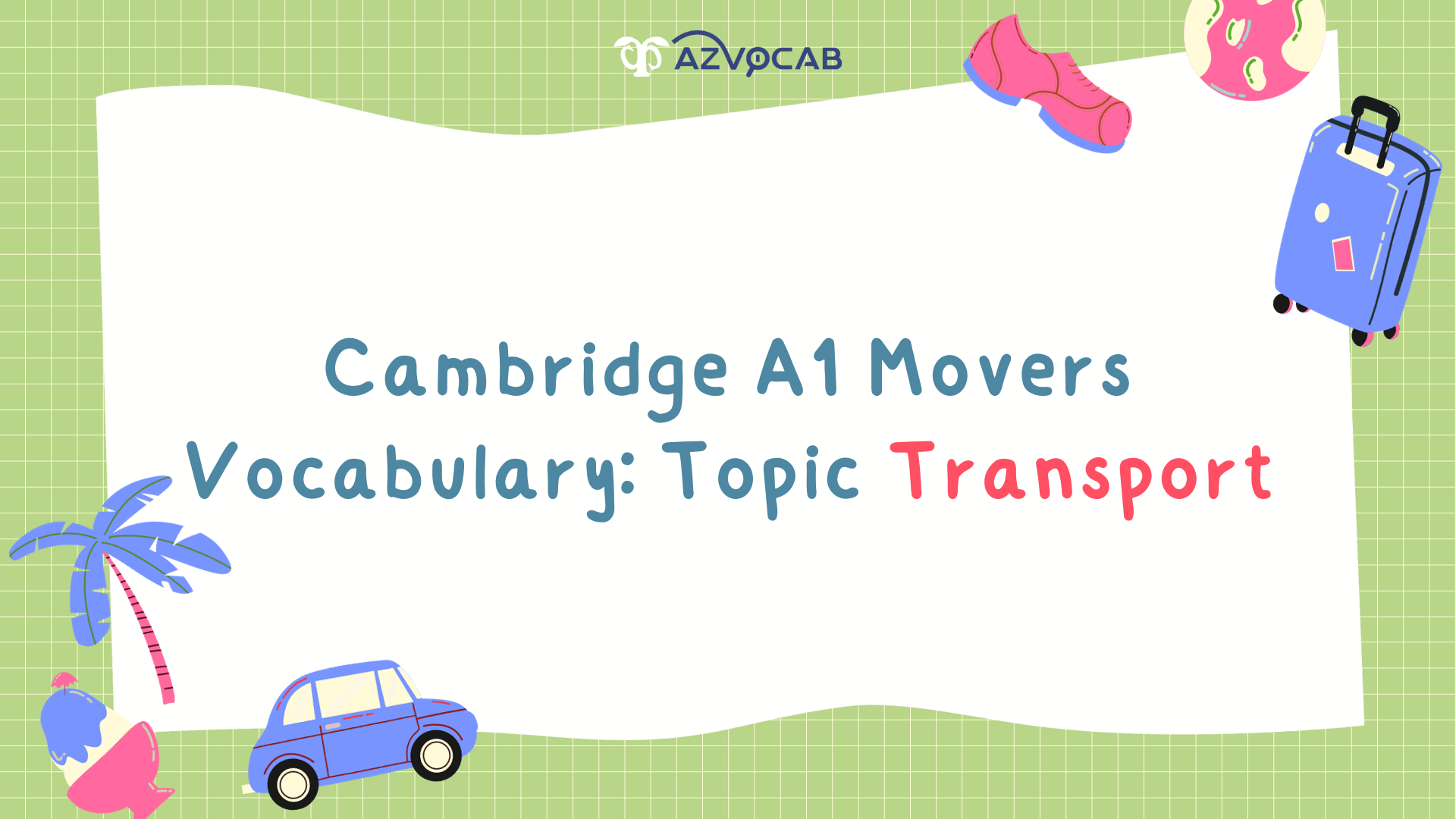 Cambridge A1 Movers Vocabulary: Topic Transport | azvocab.ai